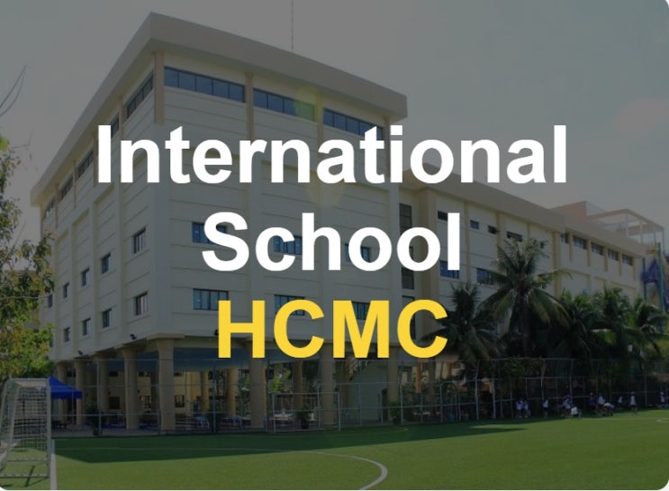베트남 국제학교인 ISHCMC, 흔치 않은 풀 IB 교육과정 운영 학교 : 네이버 블로그