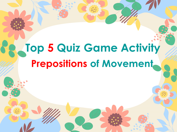 영어 파워포인트 수업자료 Top 5 Quiz Game 3 : Prepostions of Movement (방향과 움직임을 ...