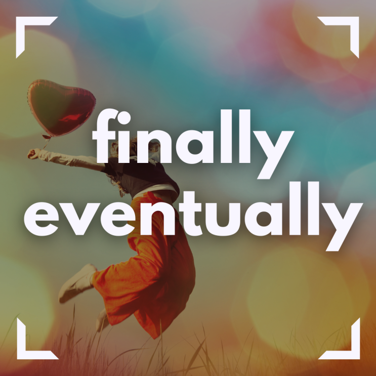 finally / eventually 뜻, 용법 차이 : 네이버 블로그