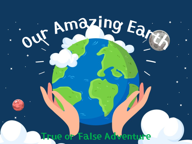 Our Amazing Earth True or False Adventure! : 지구에 대한 영어 퀴즈를 풀어보는 Here We ...