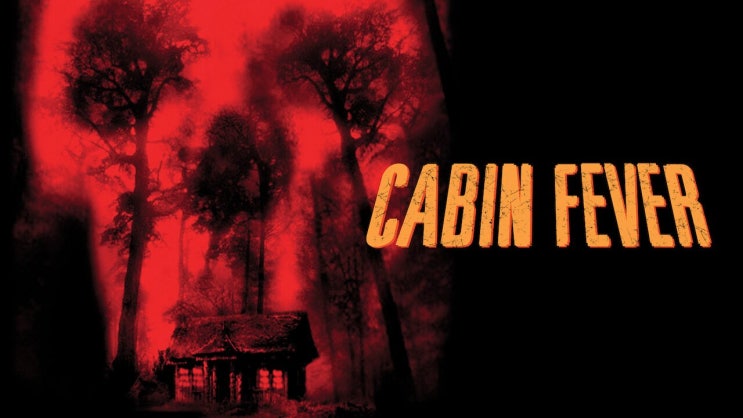 캐빈 피버 (Cabin Fever, 2002) : 네이버 블로그