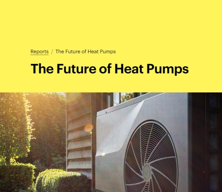 [ 국제에너지기구, IEA ] '히트펌프의 미래' 보고서, 히트펌프 전망, The Future of Heat Pumps : 네이버 블로그