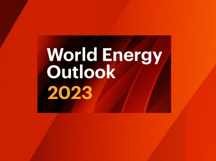 [ 국제에너지기구, IEA ] 세계 에너지 전망 2023 - World Energy Outlook 2023 (WEO 2023 ...