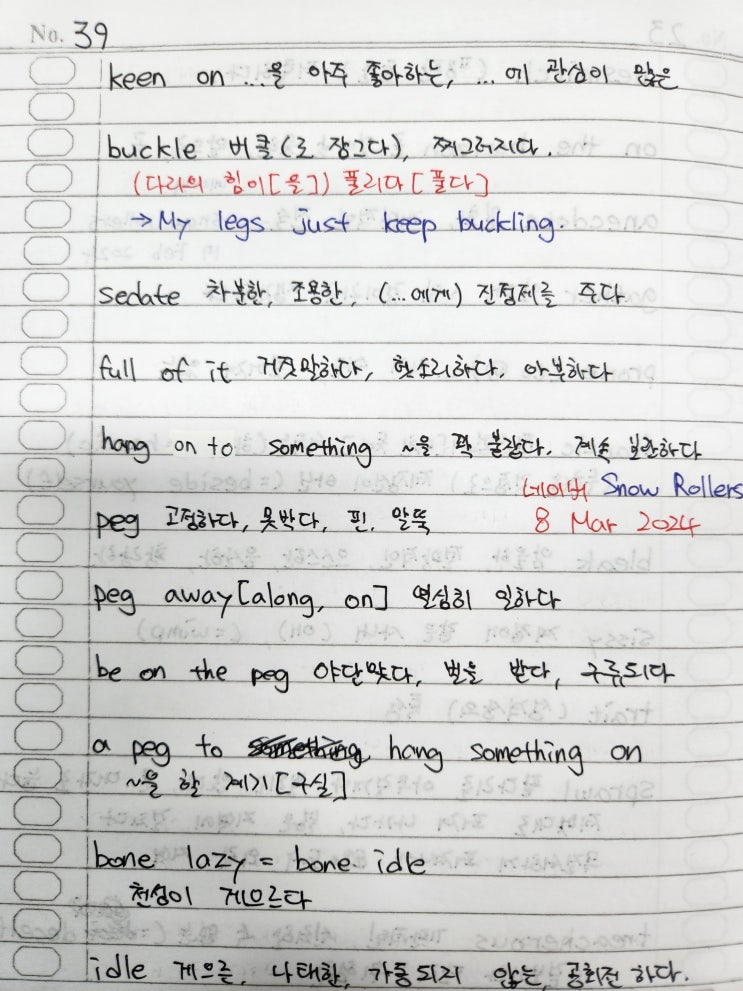 039. keen on, buclke, sedate, full of it, hang on to STH, peg away ...