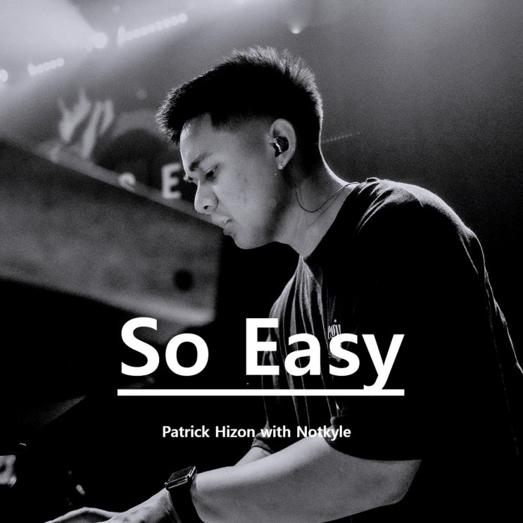 So Easy by Patrick Hizon with Notkyle 가사 해석 뜻 번역 뮤직비디오 : 네이버 블로그