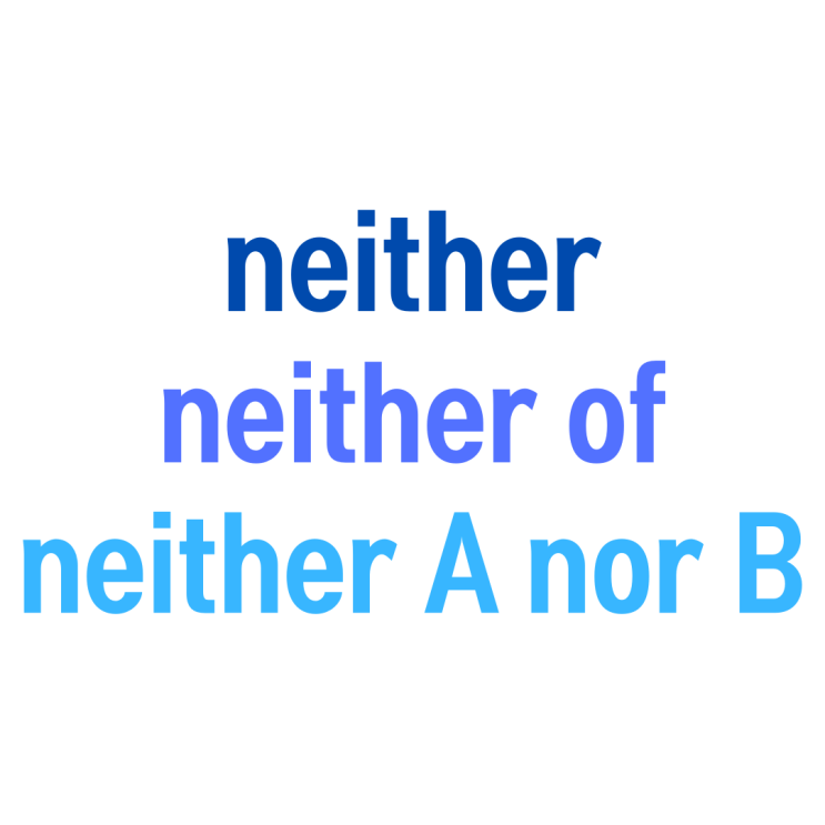 neither+단수명사, neither of the+복수명사, neither A nor B 뜻, 수일치 : 네이버 블로그