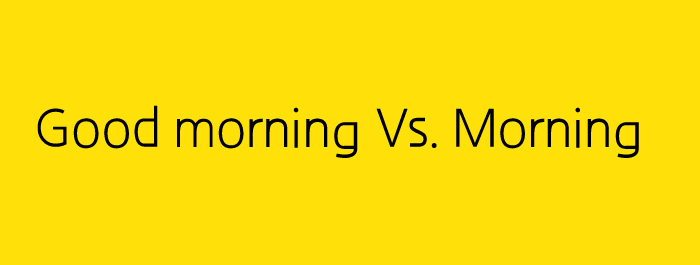 [직장인 영어]아침 인사하기 02/ Good morning Vs. Morning : 네이버 블로그