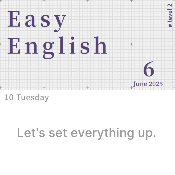 [EBS Easy English 이지 잉글리시] Let's set everything up. (June 2025) : 네이버 블로그