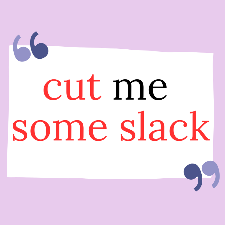 캐나다 신디의 실생활 영어 표현! cut me some slack: slack, slacks, slacker, slack off ...