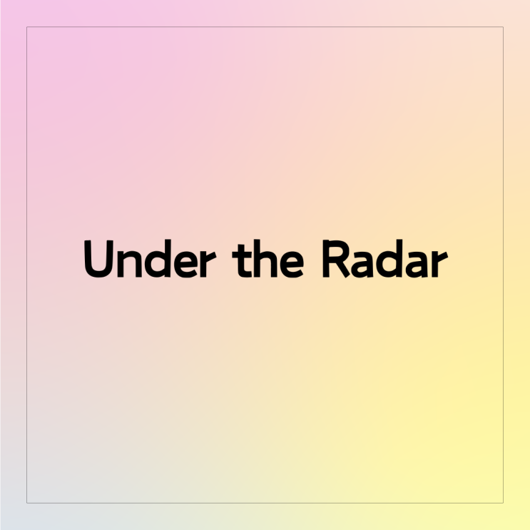 'Under the Radar' 뜻, 예문, 비슷한 표현(+활용tip) : 네이버 블로그