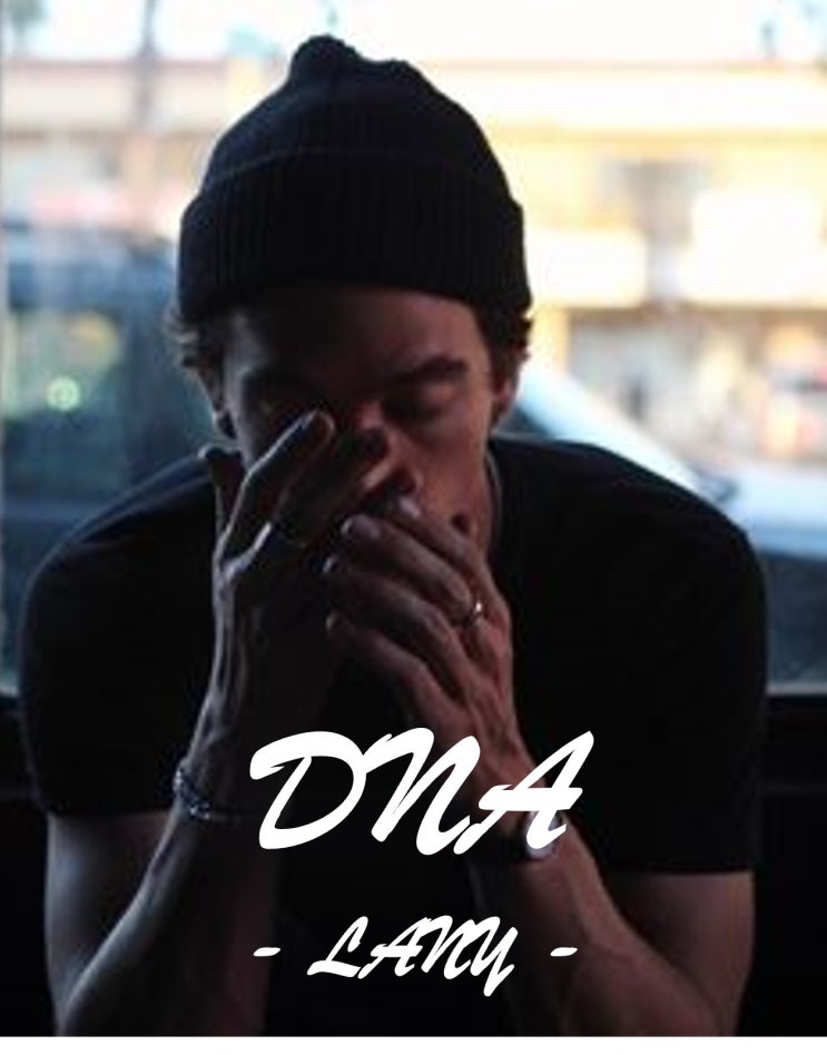 [팝송추천] Lany(레이니) - DNA 가사해석 : 네이버 블로그