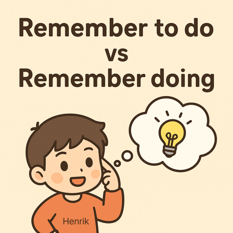 “Remember to do” vs “Remember doing”의 차이점 완벽 정리 : 네이버 블로그