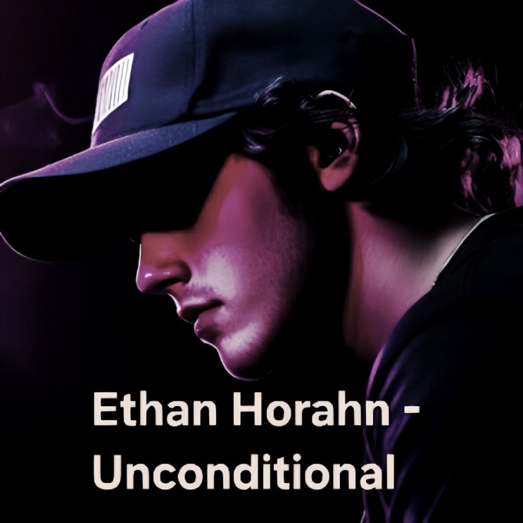 [Ethan Horahn - Unconditional] 가사 번역 해석 뜻 : 네이버 블로그